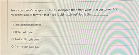 Solved From A Customers Perspective The Total Elapsed Time