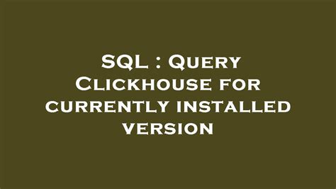 Sql Query Clickhouse For Currently Installed Version Youtube