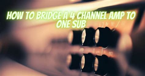 How To Bridge A 4 Channel To One Sub All For Turntables