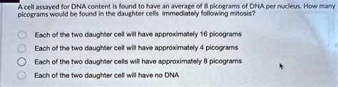 A Cell Assayed For Dna Content Is Found To Have An Average Of 8 Picograms Of Dna Per Nucleus How