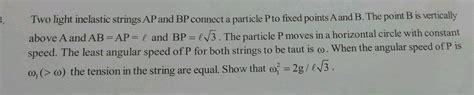 Two Light Inelastic Strings Ap And Bp Connect A Particle Pto Fixed