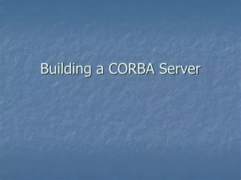 Ppt Building A Corba Server Powerpoint Presentation Free Download