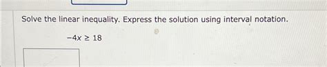 Solved Solve The Linear Inequality Express The Solution