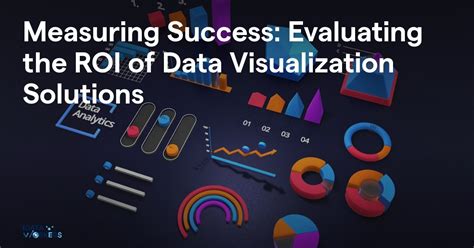 Measuring Success Evaluating The Roi Of Data Visualization Solutions Idataworkers