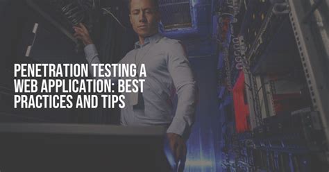 Penetration Testing A Web Application Best Practices And Tips