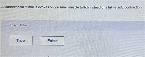 Solved A Subthreshold Stimulus Evokes Only A Small Muscle