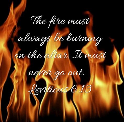 Leviticus 6 Keep The Fire Burning Bible Bible Verses Burned Quotes