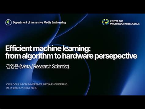 Efficient Machine Learning From Algorithm To Hardware Perspective 김영은 Meta Research Scientist