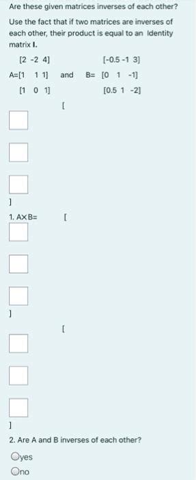 Solved Are These Given Matrices Inverses Of Each Other Use Chegg Com