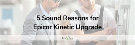 5 Sound Reasons For Epicor Kinetic Upgrade Data V Tech Solutions