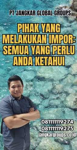 Pihak Yang Melakukan Impor: Semua yang Perlu Anda Ketahui – Jangkar Global Groups