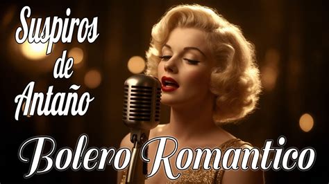 El Suspiro De Ayer El Mejor Bolero Romántico De Todos Los Tiempos
