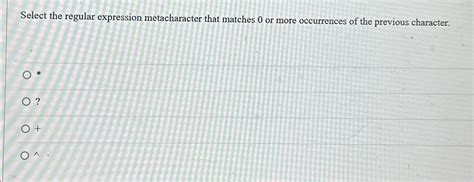 solved select the regular expression metacharacter that
