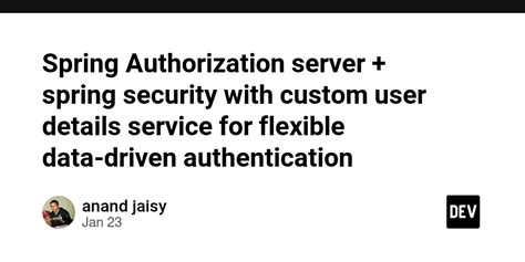 Spring Authorization Server Spring Security With Custom User Details Service For Flexible Data
