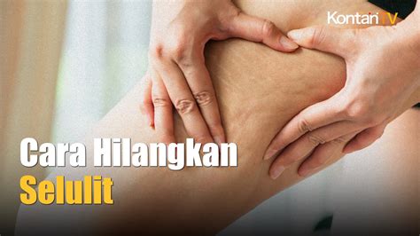 Agar Makin Pd Ini Cara Hilangkan Selulit Kontan News