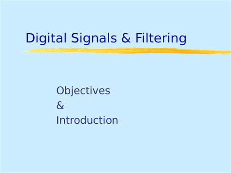 slides on objectives and introduction digital signals and filtering