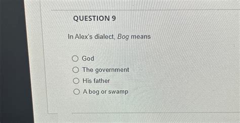 Solved Question 9in Alexs Dialect Bog Meansgodthe