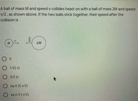 Solved A Ball Of Mass Mand Speed V Collides Head On With A