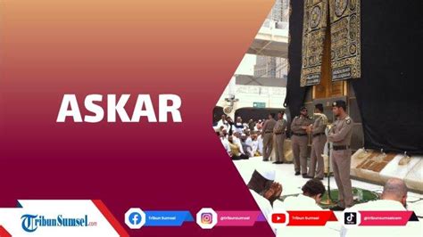 Arti Askar Istilah Pasukan Pengamanan Di Tanah Suci Ada Laki Laki Dan
