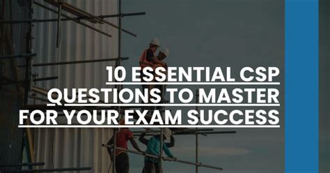10 Essential CSP Questions To Master For Your Exam Success CSP Prep