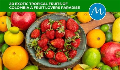 30 Exotic Tropical Fruits Of Colombia A Fruit Lovers Paradise