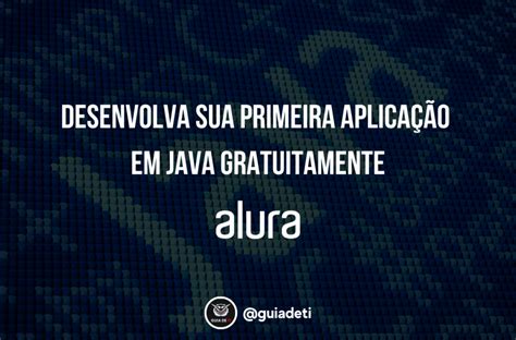 Imersão Java Desenvolva Sua Primeira Aplicação Em Java Do Zero Com 5