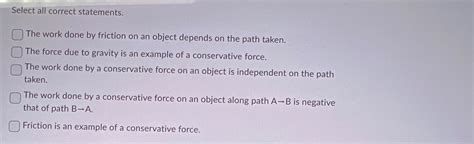 solved select all correct statements the work done by