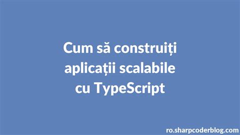 Cum Să Construiți Aplicații Scalabile Cu Typescript Sharp Coder Blog