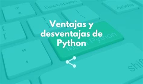 Ventajas Y Desventajas De Python Qué Es Definición Y Concepto Muy