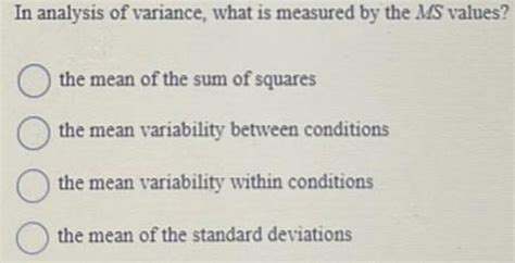 Answered In Analysis Of Variance What Is Measured By The Ms Values