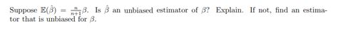 Solved Suppose E β N 1nβ Is β An Unbiased Estimator Of β