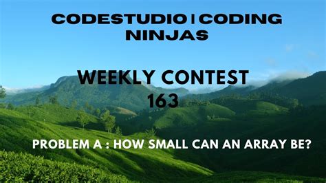 Code360 Coding Ninjas Weekly Contest 163 Problem A How Small Can An Array Be Cpp And Java