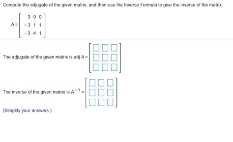 solved compute the adjugate of the given matrix and then