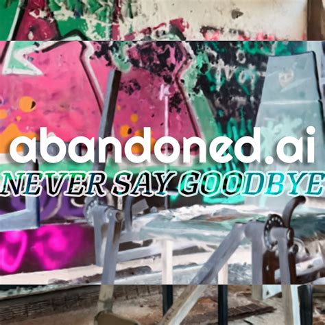 Abandoned Ai Never Say Goodbye