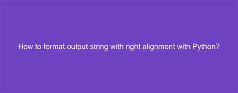 How To Format Output String With Right Alignment With Python