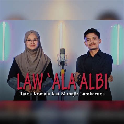 Law Ala Albi Muhajir Lamkaruna And Ratna Komala Song Lyrics Music
