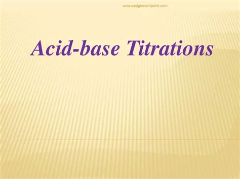 PPT - Acid-base Titrations PowerPoint Presentation, free download - ID ...