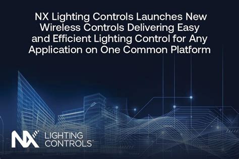 Nx Lighting Controls Offers New Wireless Controls Delivering Easy And