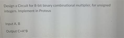 Solved A Design A Circuit For 8 Bit Binary Combinational Chegg Com