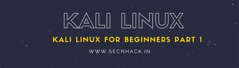 Kali Linux For Beginners Part 1 Secnhack