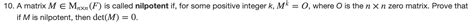 solved 10 a matrix m∈mn×n f is called nilpotent if for
