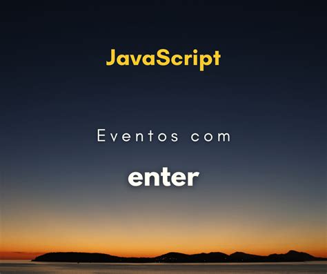Como Detectar O Enter Com Javascript Hora De Codar