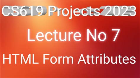 cs619 lecture no 7 html form attributes youtube