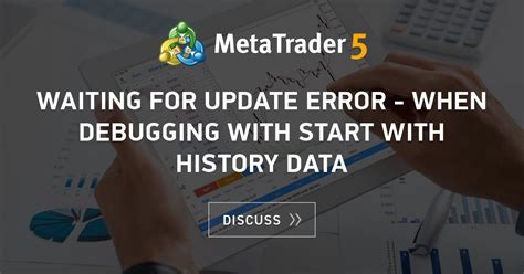 Waiting For Update Error When Debugging With Start With History Data