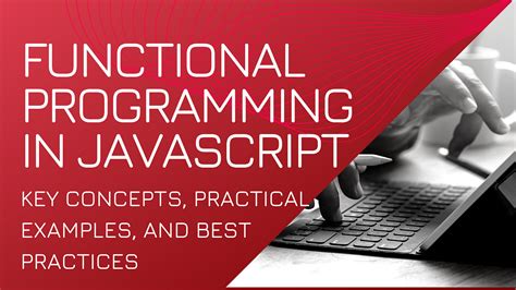 Mastering Functional Programming in JavaScript: Key Concepts, Practical Examples, and Best ...