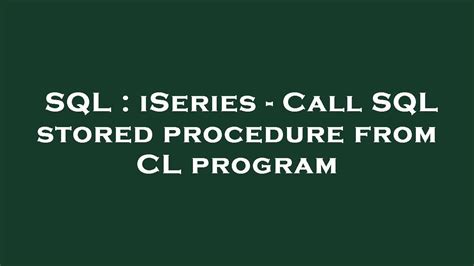 sql iseries call sql stored procedure from cl program youtube