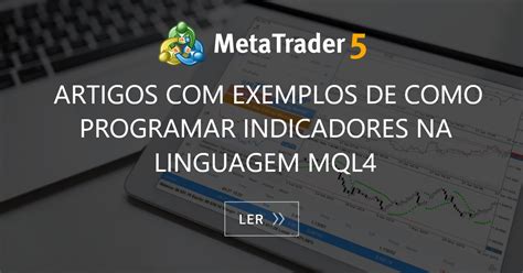 Artigos Com Exemplos Sobre Como Programar E Trabalhar Com Indicadores Técnicos Na Linguagem Mql4