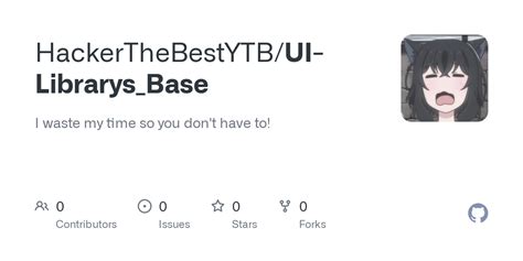 Github Hackerthebestytb Ui Librarys Base I Waste My Time So You Don T Have To