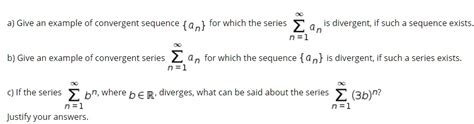 SOLVED A Give An Example Of A Convergent Sequence An For Which The Series An Is Divergent If