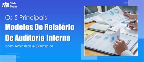 Os 5 Principais Modelos De Relatórios De Auditoria Interna Com Amostras